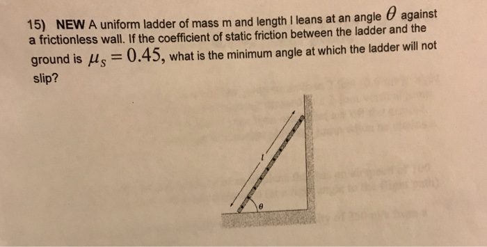 Solved A uniform ladder of mass m and length l leans at an | Chegg.com