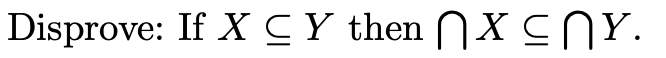 Solved Disprove: For any X,Y, if X⊆Y then Y⊈X.What is the | Chegg.com
