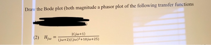 Solved Draw the Bode plot (both magnitude a phasor plot of | Chegg.com