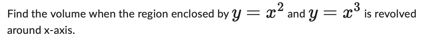 Solved Find the volume when the region enclosed by y=x2 ﻿and | Chegg.com