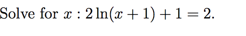 Solved Solve for x : 2 ln(x + 1) + 1 = 2. | Chegg.com