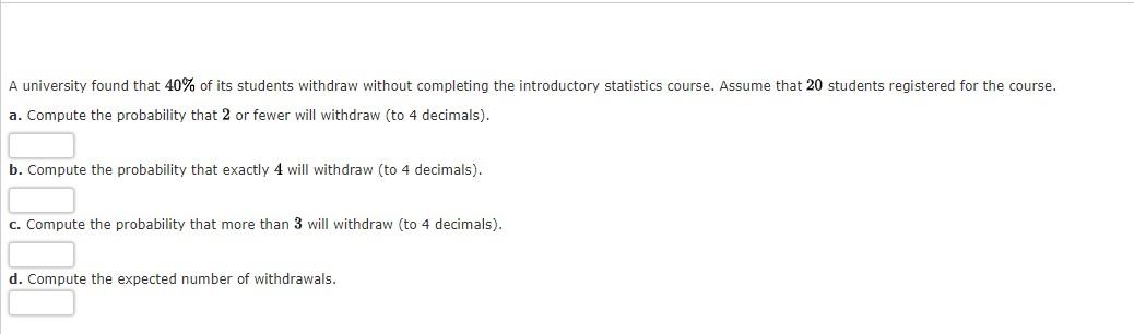 Solved A university found that 40% of its students withdraw | Chegg.com