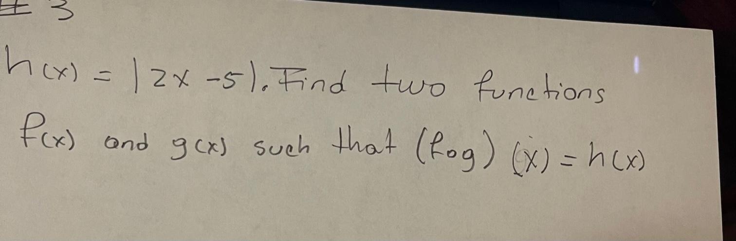 Solved h(x)=∣2x−5∣. Find two functions f(x) and g(x) such | Chegg.com
