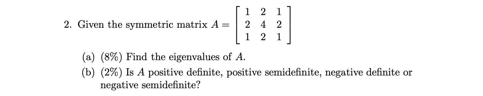 Solved 2. Given the symmetric matrix A=⎣⎡121242121⎦⎤ (a) | Chegg.com