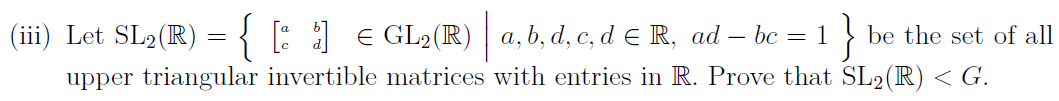 Solved ii) Let SL2(R)={[acbd]∈GL2(R)∣a,b,d,c,d∈R,ad−bc=1} be | Chegg.com