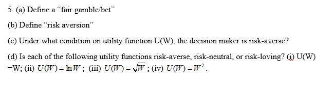 Solved 5. (a) Define a "fair gamble/bet" (b) Define "risk | Chegg.com