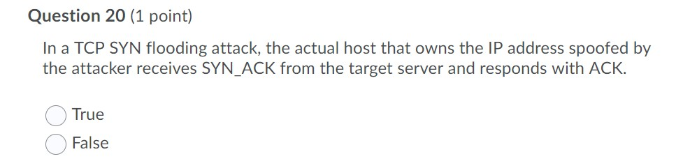 Solved Question 20 (1 point) In a TCP SYN flooding attack, | Chegg.com