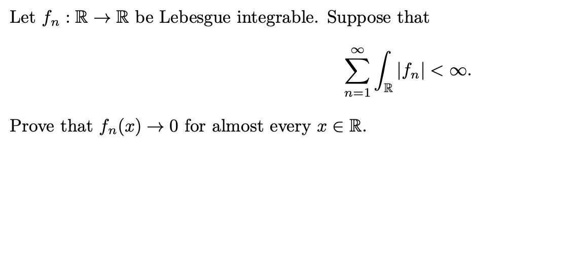 Solved Let fn:R→R be Lebesgue integrable. Suppose that | Chegg.com