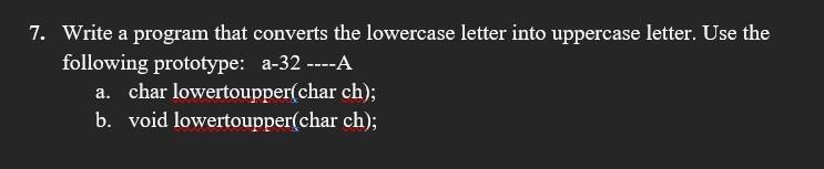 Solved 7. Write a program that converts the lowercase letter | Chegg.com