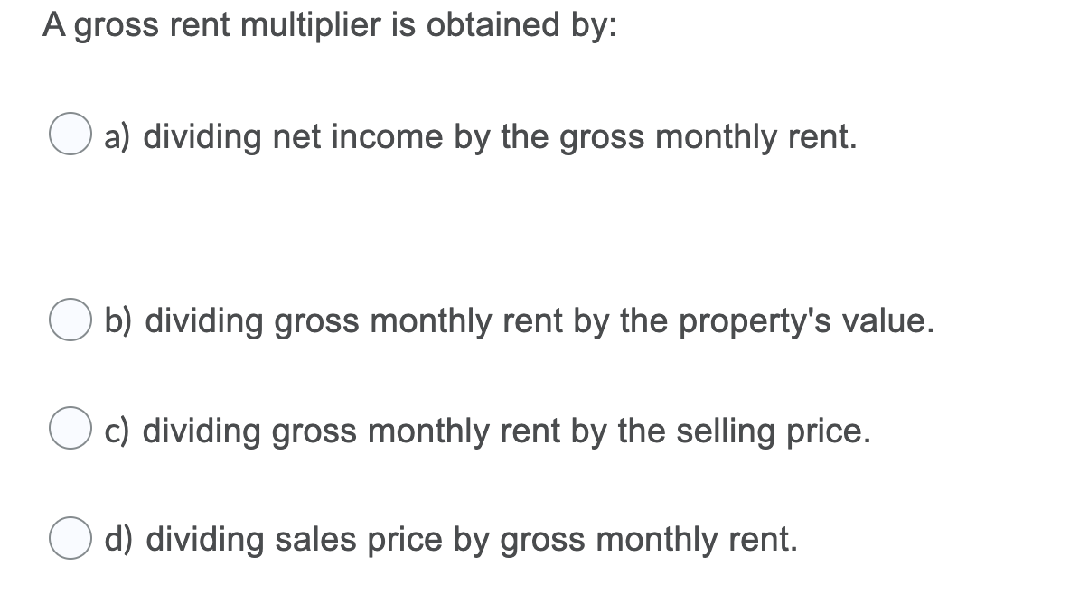 Solved A gross rent multiplier is obtained by: a) dividing | Chegg.com