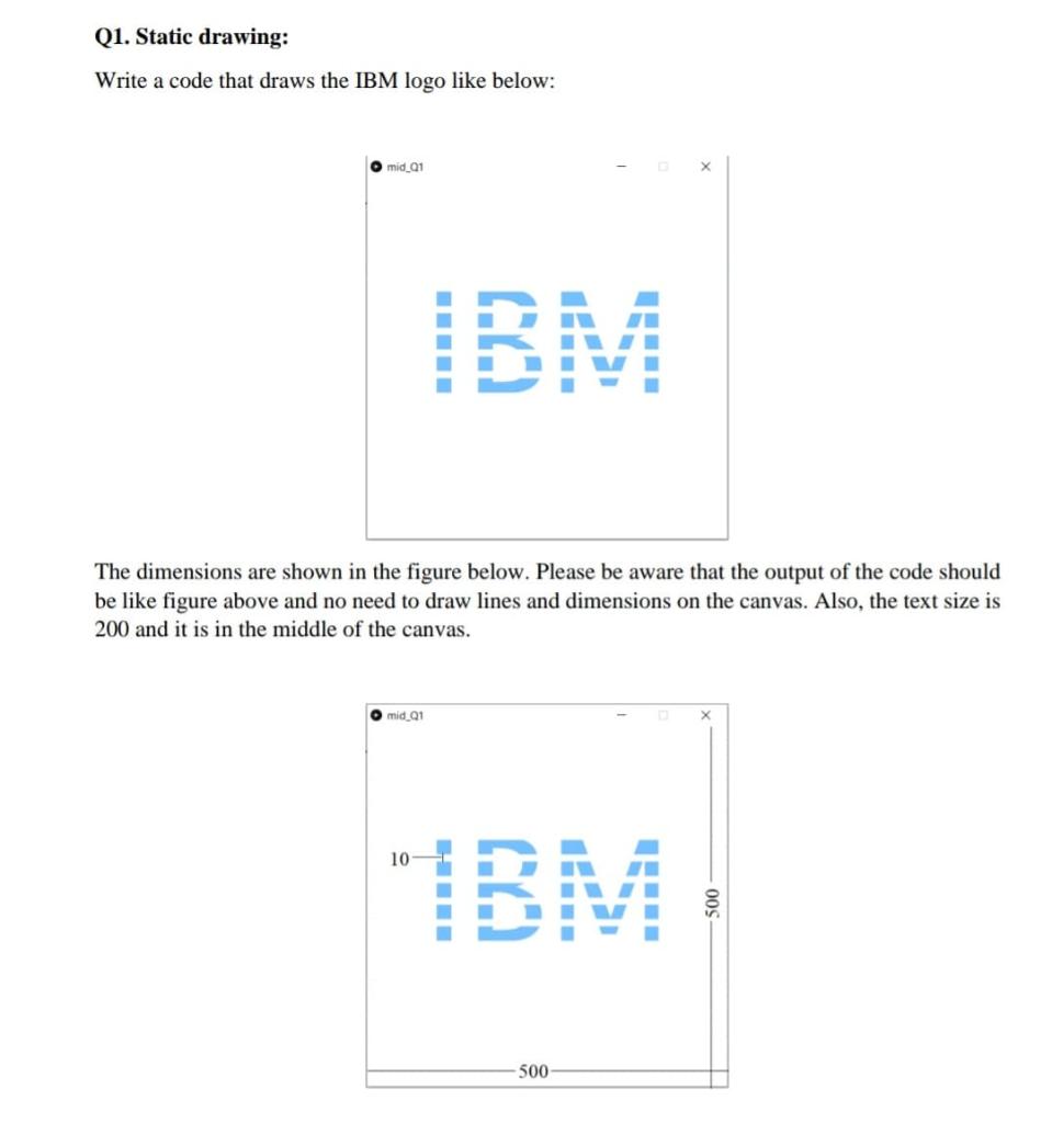 Solved Q1. Static drawing: Write a code that draws the IBM | Chegg.com