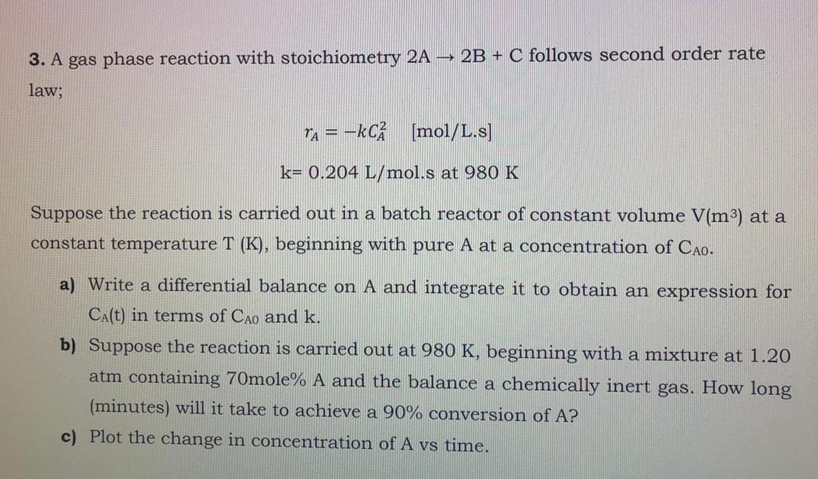 Solved 3. A gas phase reaction with stoichiometry 2A > 2B + | Chegg.com