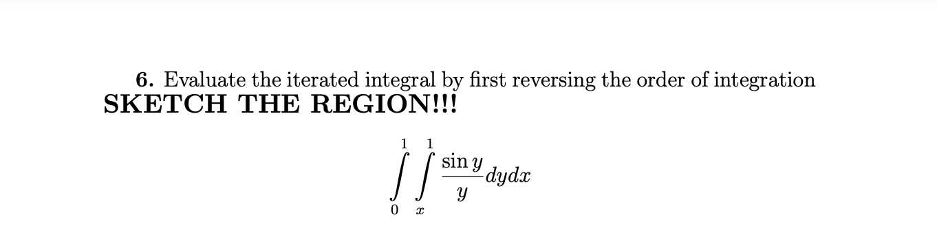 Solved 6. Evaluate the iterated integral by first reversing | Chegg.com