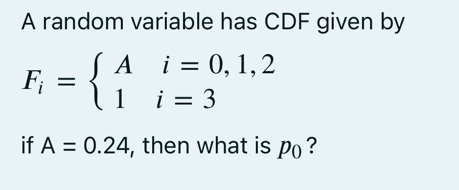 Solved A random variable has CDF given by Fi={A1i=0,1,2i=3 | Chegg.com