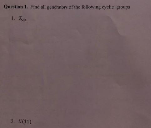Solved Question 1. Find all generators of the following | Chegg.com