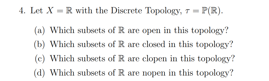 Solved 4. Let X=R with the Discrete Topology, τ=P(R). (a) | Chegg.com
