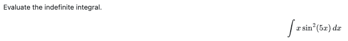 Solved Evaluate the indefinite integral.∫﻿﻿xsin2(5x)dx | Chegg.com