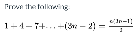 Solved Prove the following: 1+4+7+...+(3n – 2) n(3n-1) 2 | Chegg.com