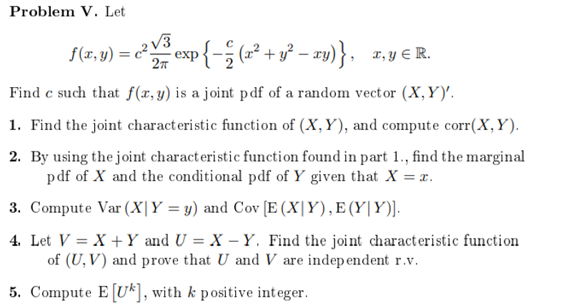 Solved Problem V. Let f(x,y)=c22π3exp{−2c(x2+y2−xy)},x,y∈R. | Chegg.com