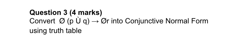 Solved Question 3 (4 marks) Convert ∅(p Ù q)→∅r into | Chegg.com