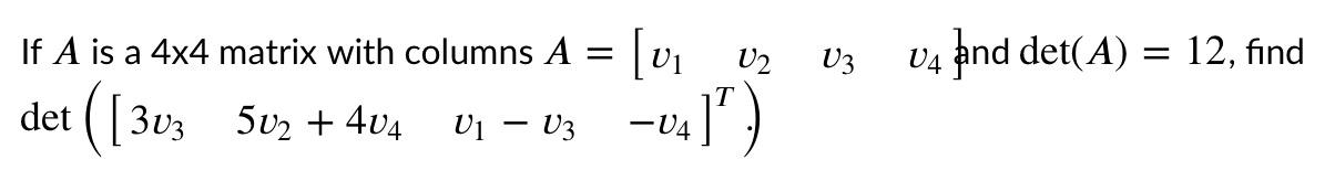 Solved U3 v4 þnd det(A) = 12, find If A is a 4x4 matrix with | Chegg.com