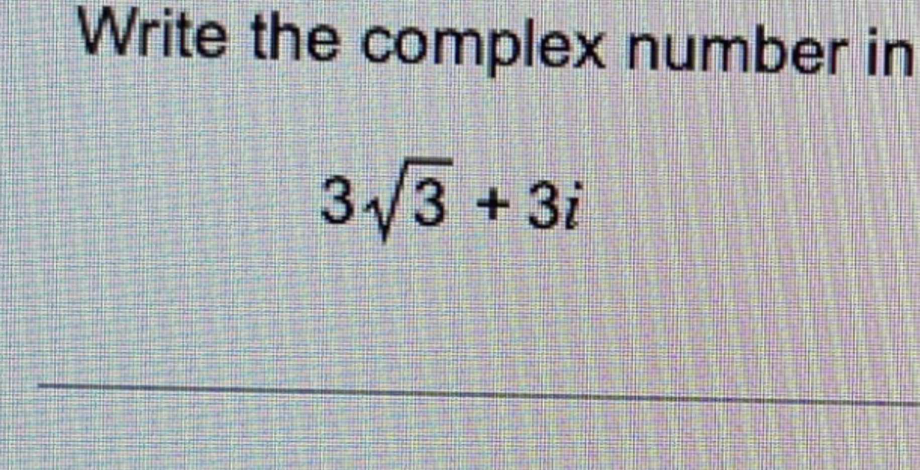 Solved Write the complex number in332+3i | Chegg.com