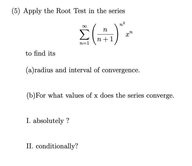 Solved (5) Apply the Root Test in the series n2 Σ xn n+1 n=1 | Chegg.com