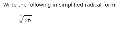Solved Write the following in simplified radical form. 96 | Chegg.com