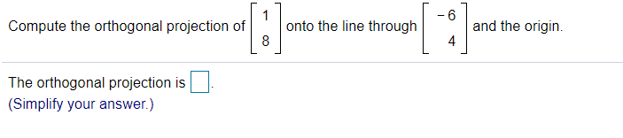 Solved 1 - 6 Compute the orthogonal projection of onto the | Chegg.com