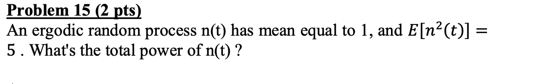 Solved Problem 15 (2 pts) An ergodic random process n(t) has | Chegg.com