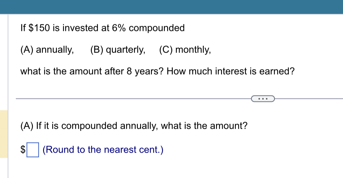 Solved If $150 is invested at 6% compounded (A) annually, | Chegg.com