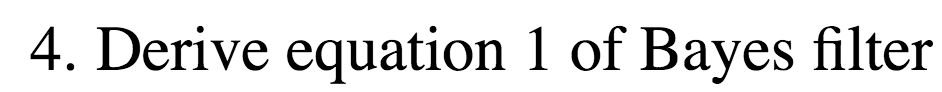 Solved 4. Derive equation 1 of Bayes filter | Chegg.com
