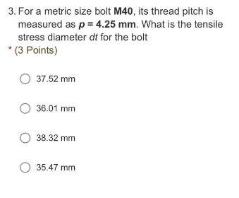 Solved 3. For a metric size bolt M40, its thread pitch is | Chegg.com