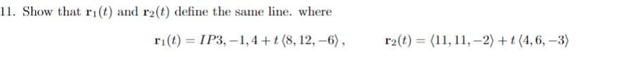 Solved 11. Show that r1(t) and r2(t) define the same line. | Chegg.com
