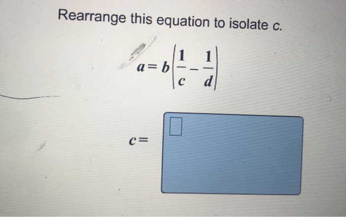Solved Rearrange this equation to isolate c. a = b(1/c - | Chegg.com
