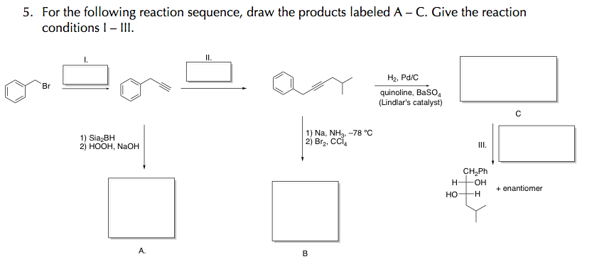 Solved 5. For the following reaction sequence, draw the | Chegg.com