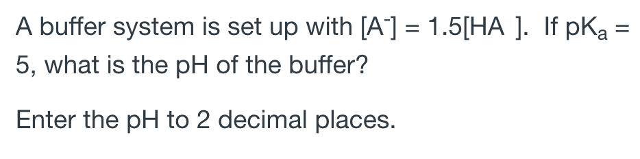 Solved A buffer system is set up with [A−]=1.5[HA]. If pKa= | Chegg.com