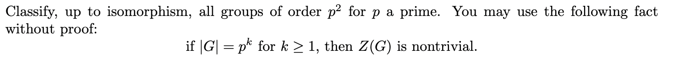 Solved Classify, up to isomorphism, all groups of order p2 | Chegg.com