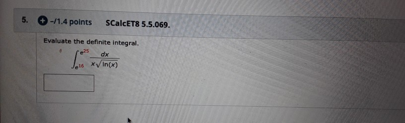 Solved +-/1.4 points 5. SCalcET8 5.5.069. Evaluate the | Chegg.com