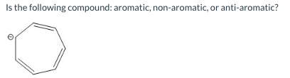 Solved Is the following compound: aromatic, non-aromatic, or | Chegg.com