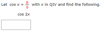 Solved Let cos x =-with x in QIV and find the following. 8 9 | Chegg.com