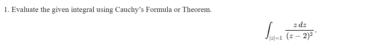 Solved 1. Evaluate the given integral using Cauchy's Formula | Chegg.com