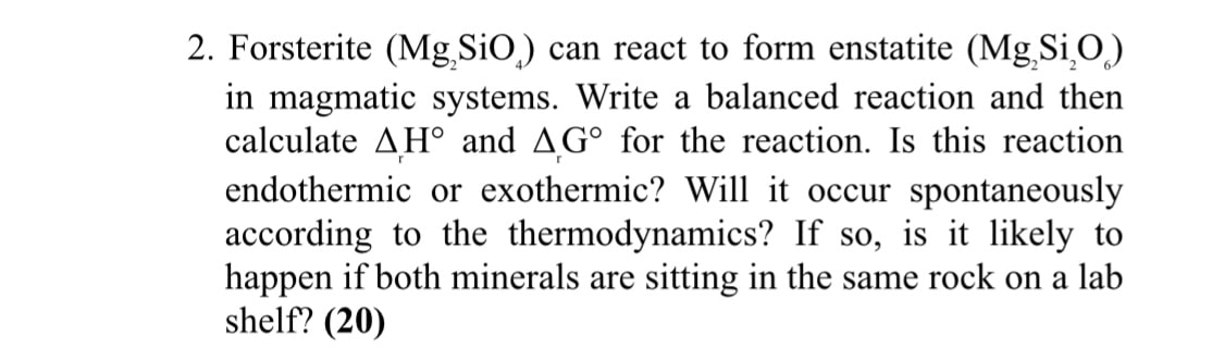 Solved 2. Forsterite (Mg2SiO4) can react to form enstatite | Chegg.com