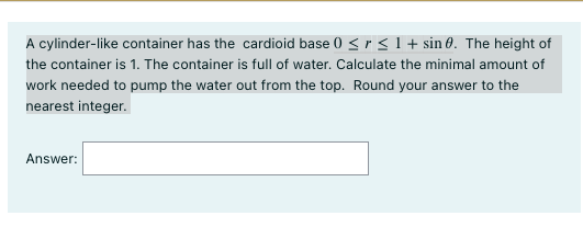 Solved A cylinder-like container has the cardioid base 0 ≤ r | Chegg.com
