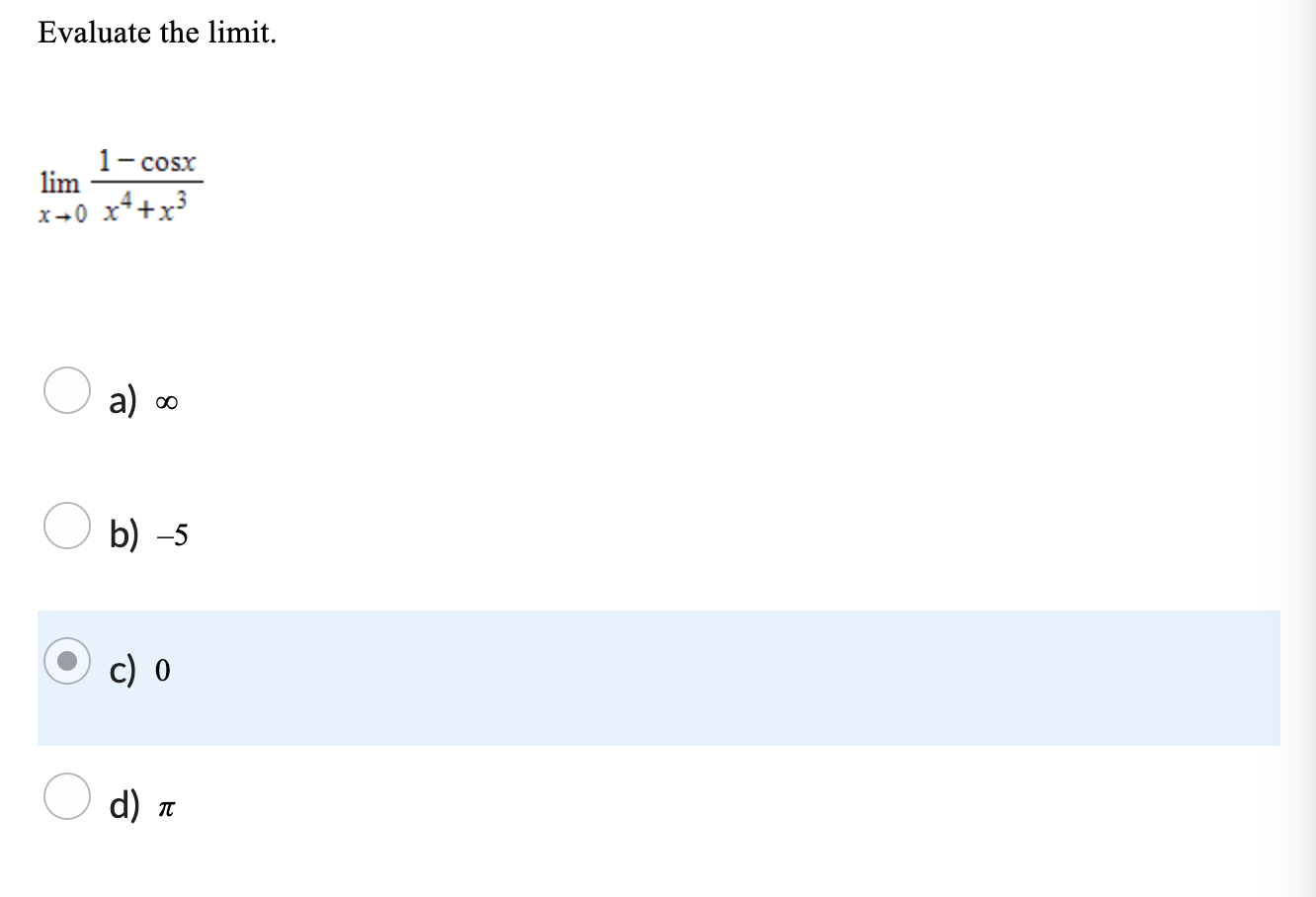 Solved Evaluate the limit. limx→0x4+x31−cosx a) ∞ b) -5 c) 0 | Chegg.com