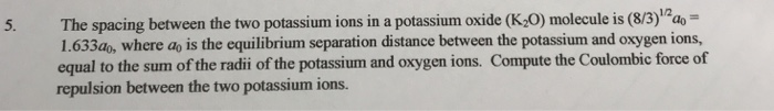 Solved 5. The spacing between the two potassium ions in a | Chegg.com