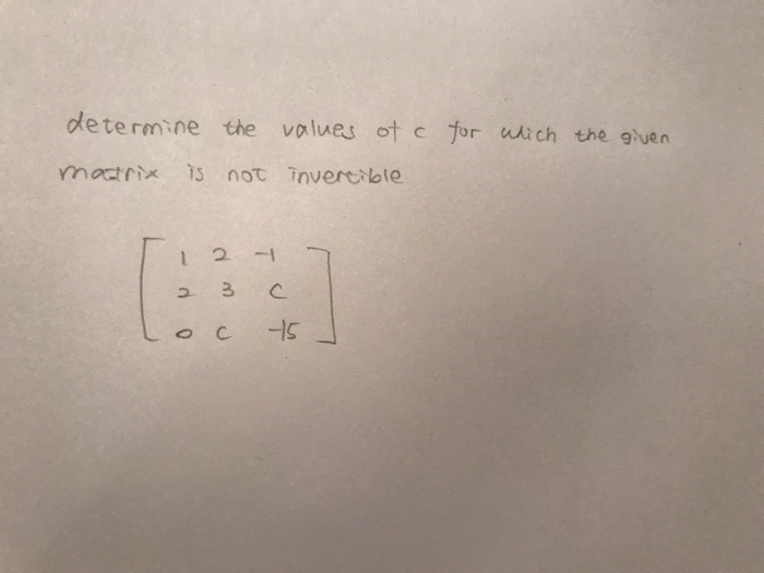 Solved Determine the values of c for which the given matrix | Chegg.com