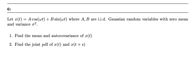 Solved Let x(t)=Acos(ωt)+Bsin(ωt) where A,B are i.i.d. | Chegg.com