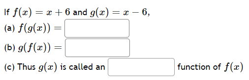 Solved If f(x)=x+6 ﻿and g(x)=x-6,(a) f(g(x))=(b) g(f(x))=(c) | Chegg.com