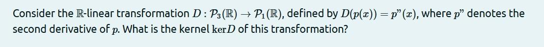 Solved Consider the R-linear transformation D: P3(R) + P2 | Chegg.com